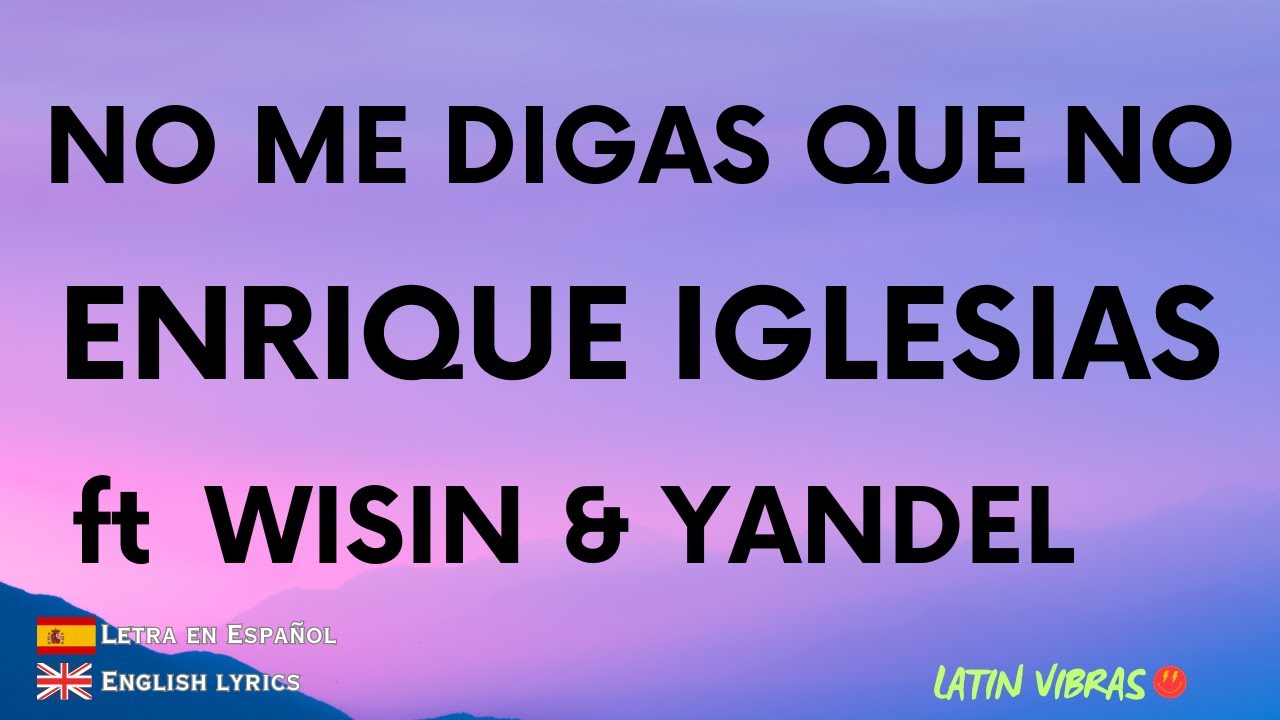 ENRIQUE IGLESIAS ft WISIN & YANDEL | No Me Digas Que No - YouTube