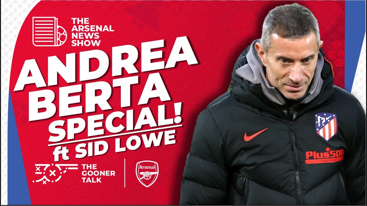 The Arsenal News Show EP575 - Andrea Berta Special Ft Sid Lowe ...
