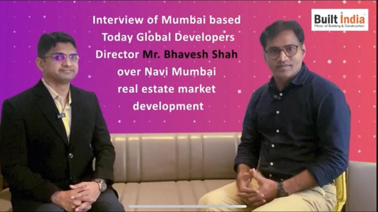 Interview of Mr. Bhavesh Shah, Director, Today Global Developers, over Navi Mumbai real estate ...