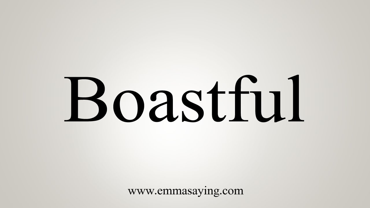 How To Say Boastful - YouTube