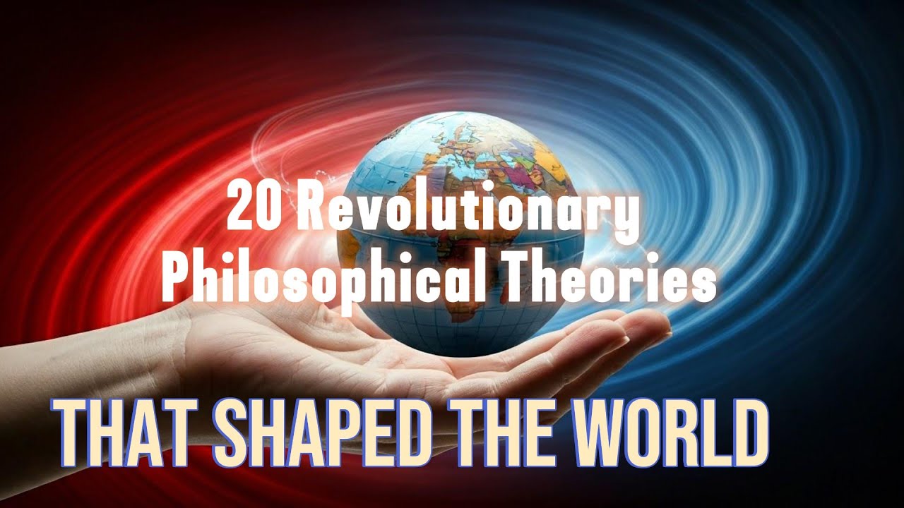 20 Revolutionary Philosophical Theories That Shaped the World - YouTube