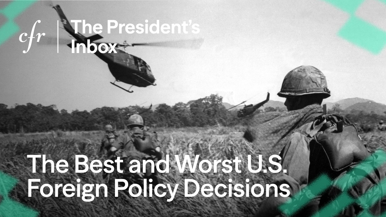 The Best and Worst U.S. Foreign Policy Decisions | The President's ...