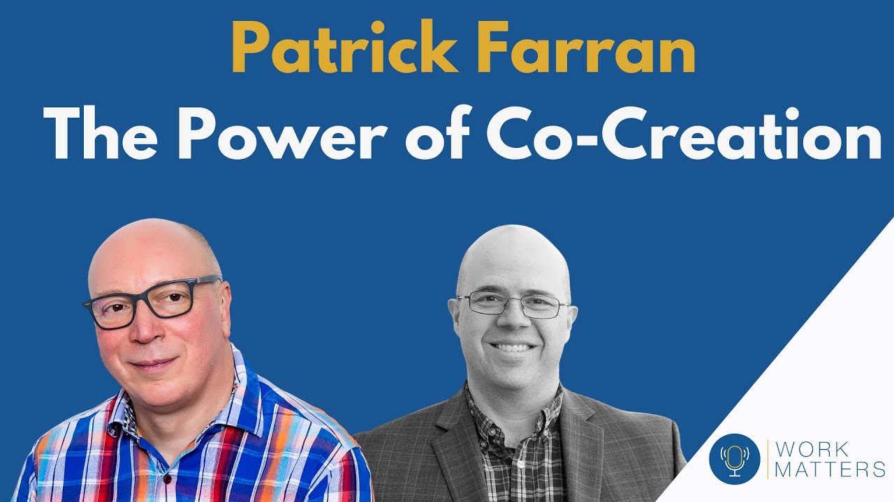 Work Matters S6E6: Patrick Farran - The Power of Co-Creation - YouTube