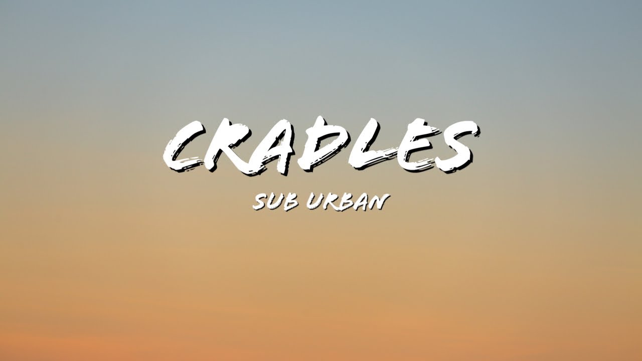 Sub Urban-Cradles (Lyrics) - YouTube Music