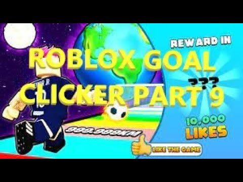 Roblox Goal Clicker Part 9 - YouTube