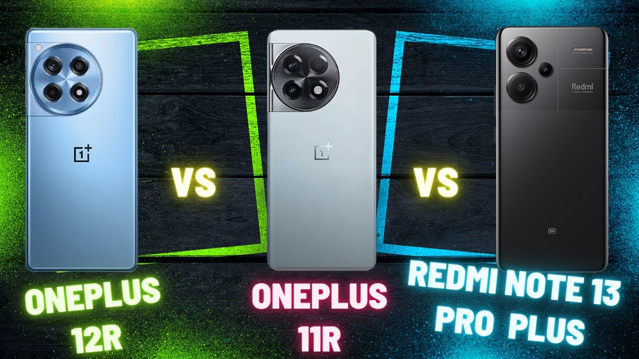 OnePlus 12R vs OnePlus 11R vs Redmi Note 13 Pro Plus - Compare - YouTube