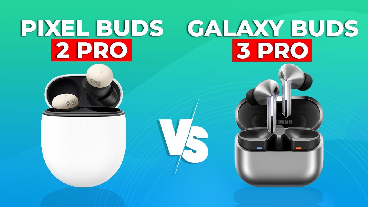 Google Pixel Buds 2 Pro vs Samsung Galaxy Buds 3 Pro - Which One to ...