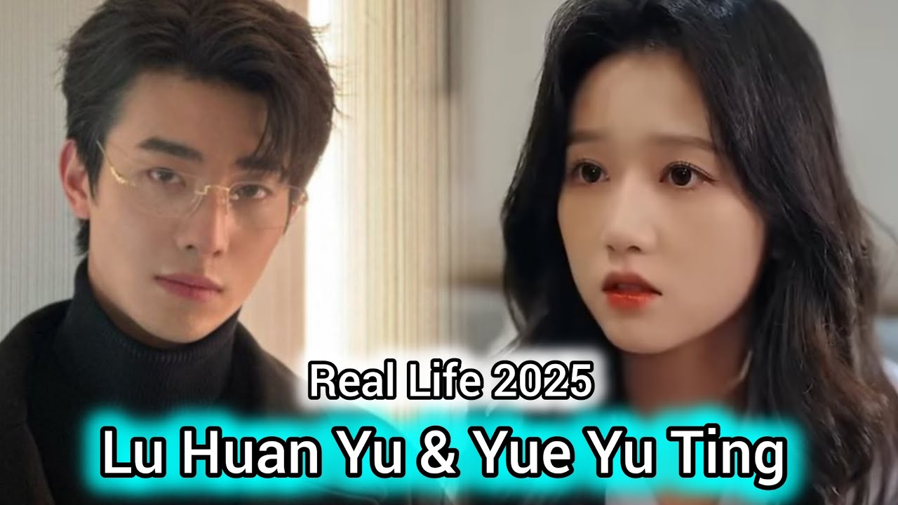 LU HUAN YU AND YUE YU TING REAL LIFE 2025 | PROFILE - YouTube