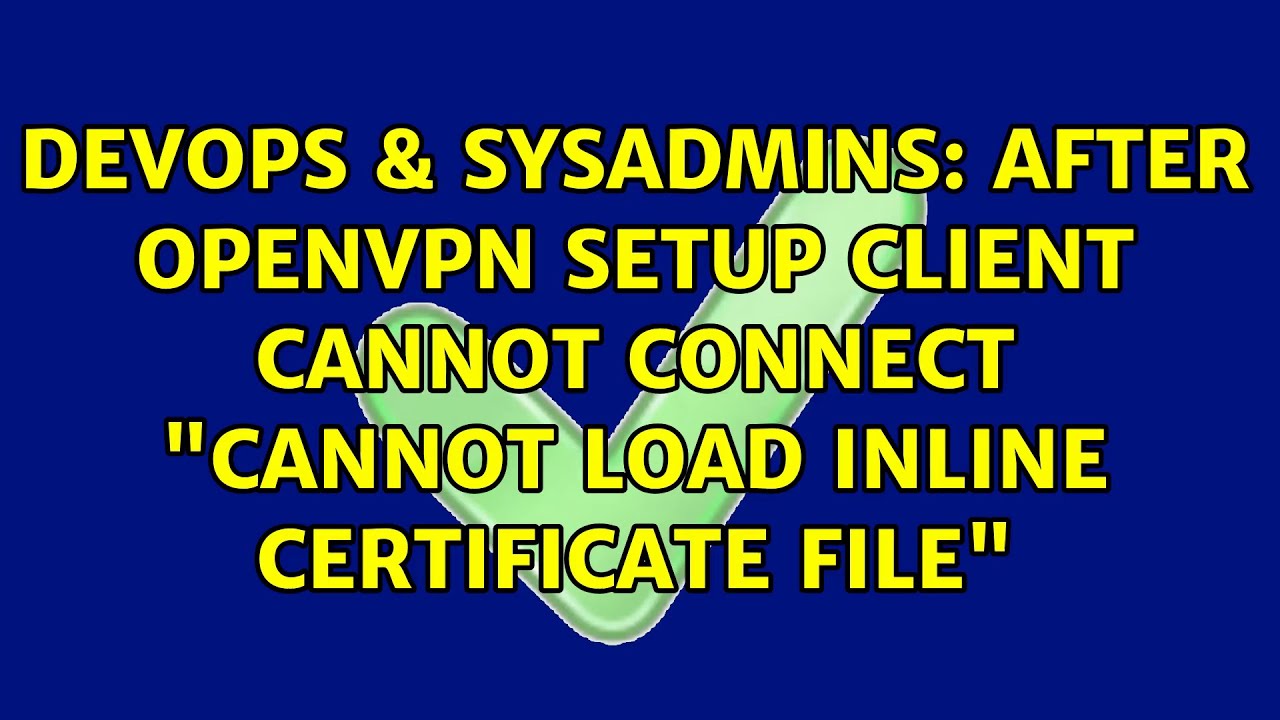 Devops And Sysadmins After Openvpn Setup Client Cannot Connect Cannot