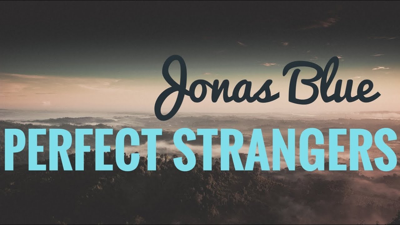 Perfect Strangers - Jonas Blue ft. JP Cooper (Lyrics) - YouTube