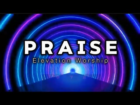 PRAISE | LYRICS | ELEVATION WORSHIP ( feat. Brandon Lake, Chris Brown ...