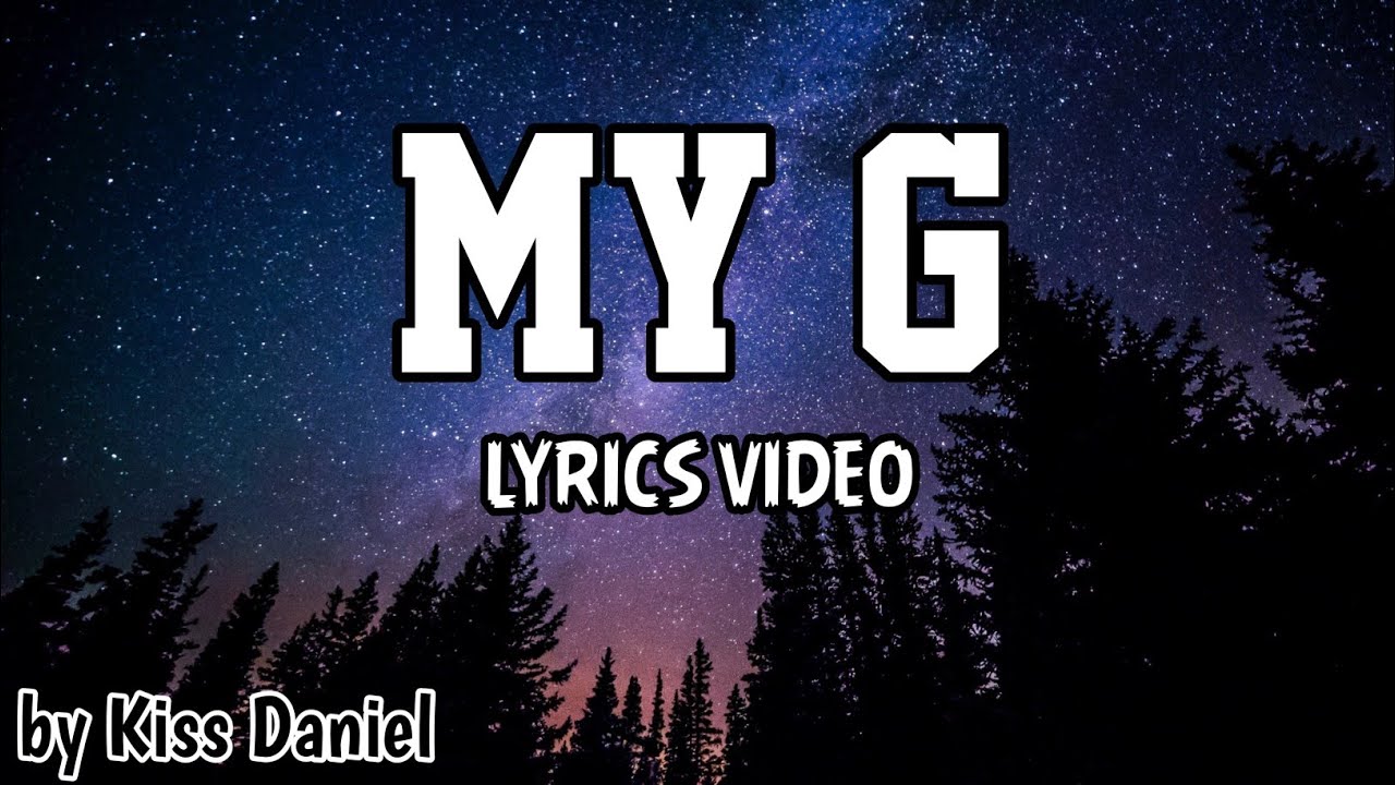 MY G (Lyrics video) - Kiss Daniel - YouTube