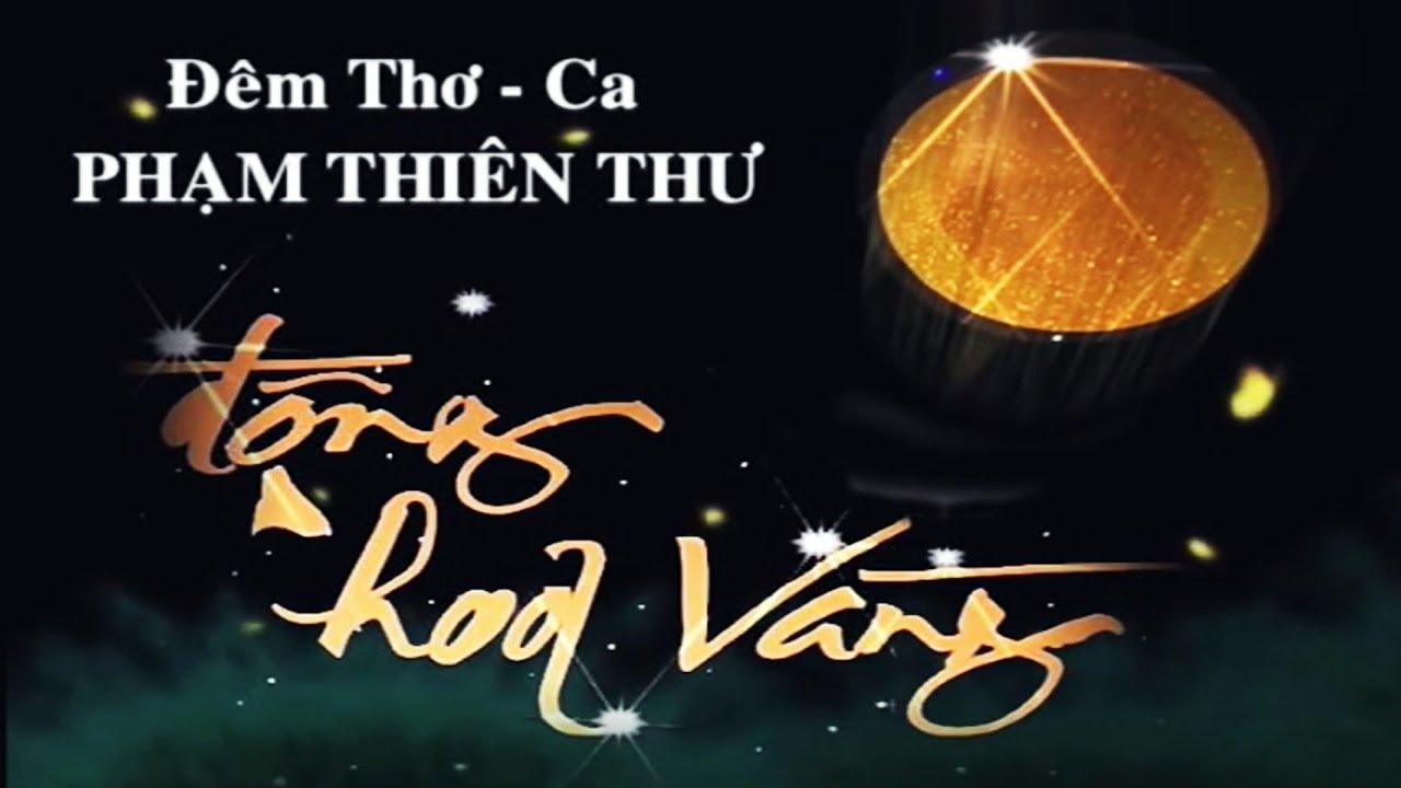 Đêm Thơ Nhạc PhẠm ThiÊn ThƯ ĐỘng Hoa VÀng Youtube