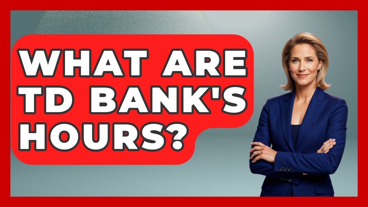 What Are TD Bank's Hours? - Ask Your Bank Teller - YouTube