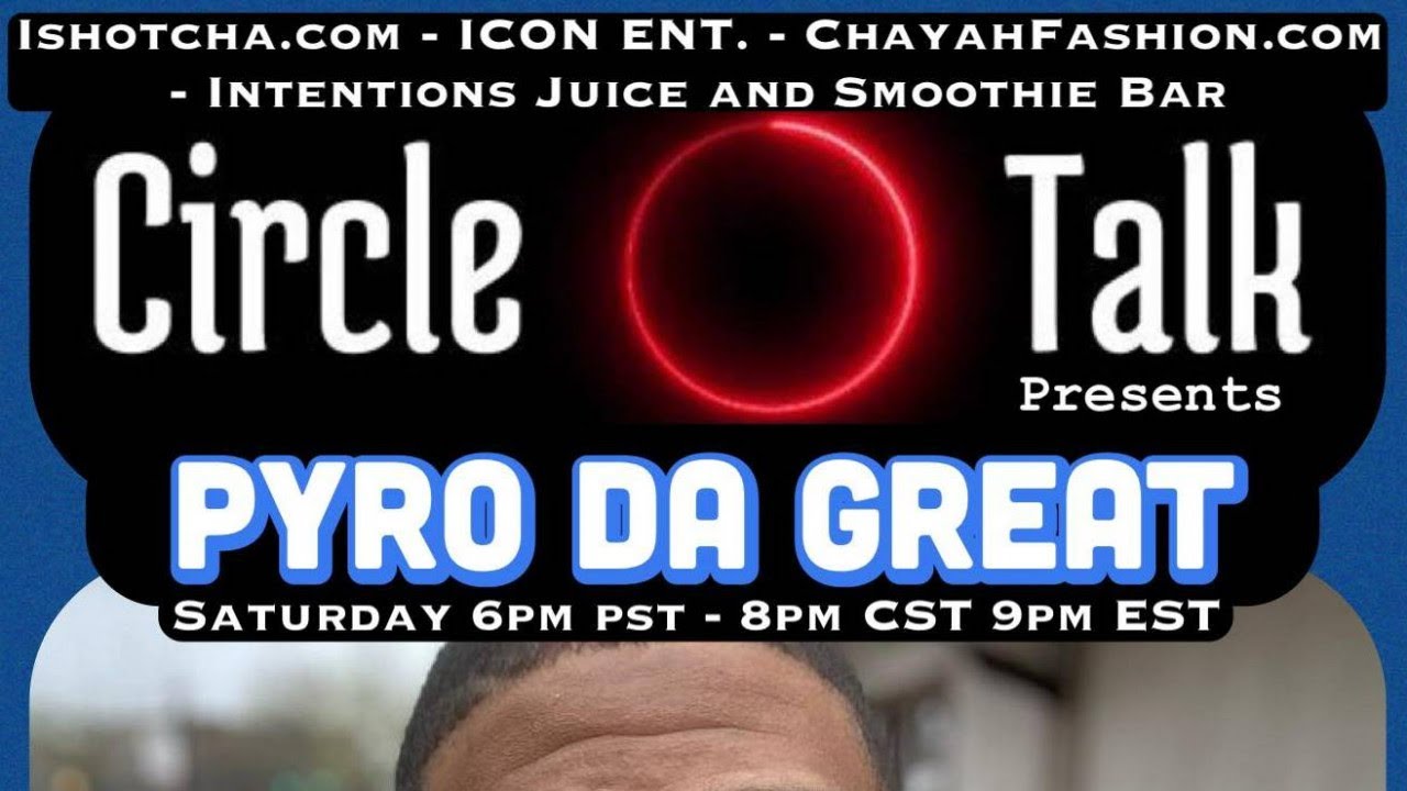 Circle Talk welcomes Pyro Da Great in to talk growth and maturity at ...