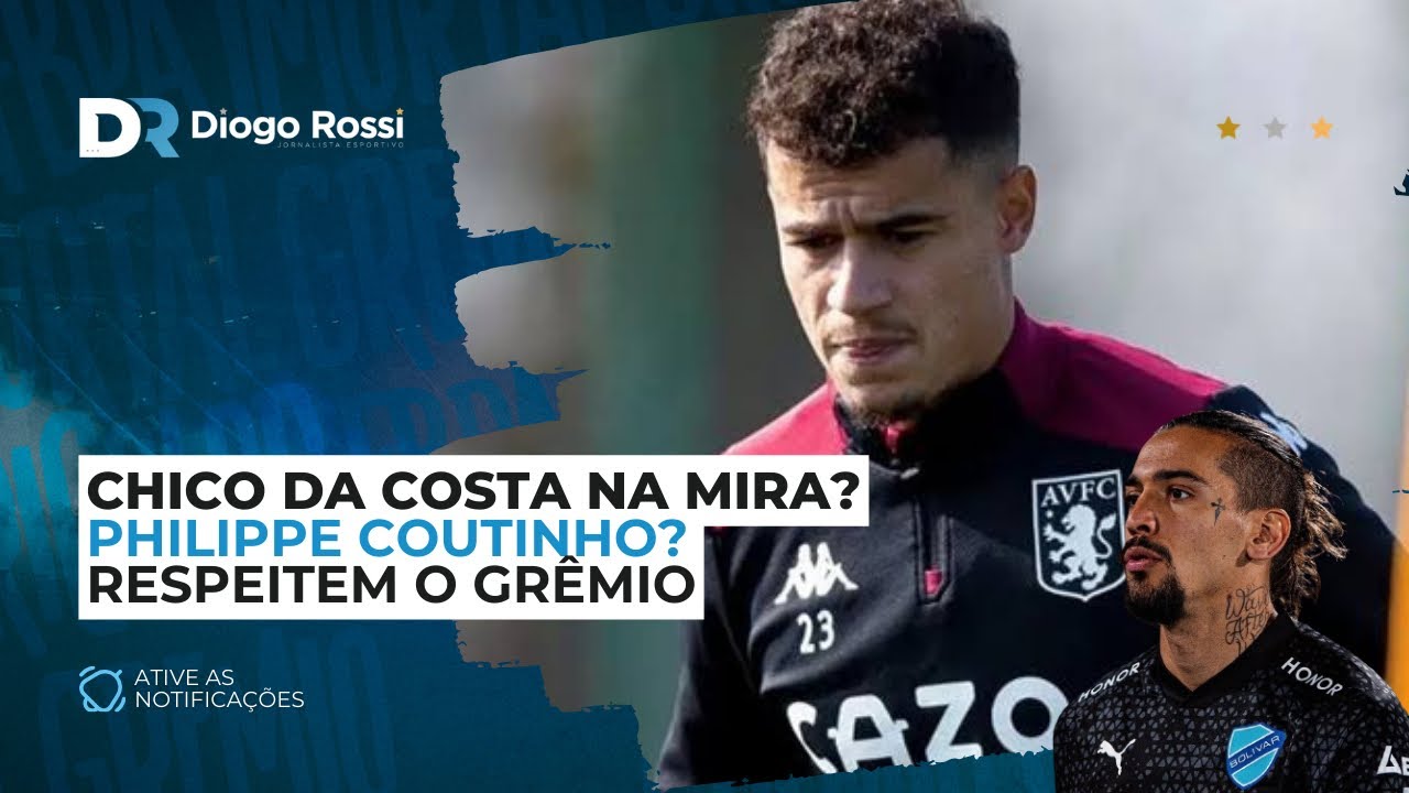 PHILIPPE COUTINHO NO GRÊMIO? | CHICO DA COSTA É O 9? ELE FOI SONDADO! | O QUE FALEI NO DONOS DA ...