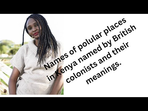 ORIGIN OF POPULAR NAMES OF PLACES IN KENYA AND HOW LOCALS INTERPRETED ...