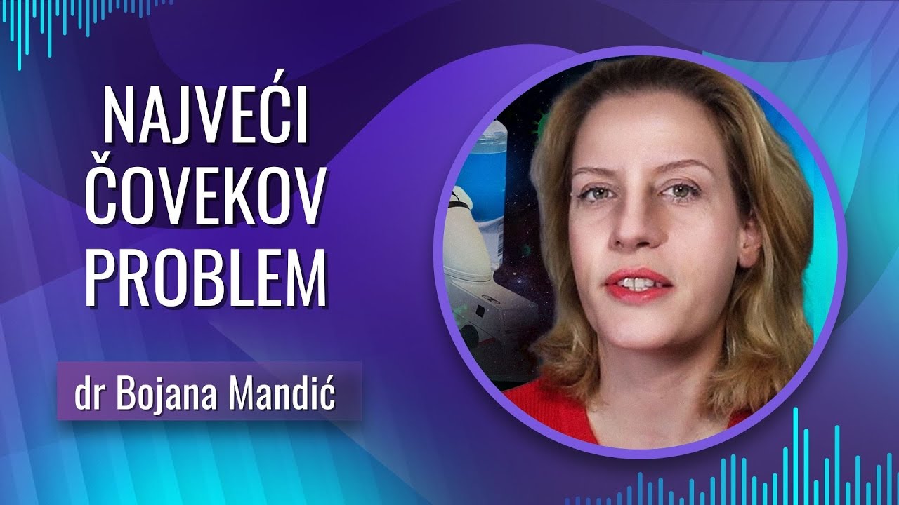dr Bojana Mandić - OVO MORATE ZNATI!!! -- NAJVEĆI ČOVEKOV PROBLEM - YouTube