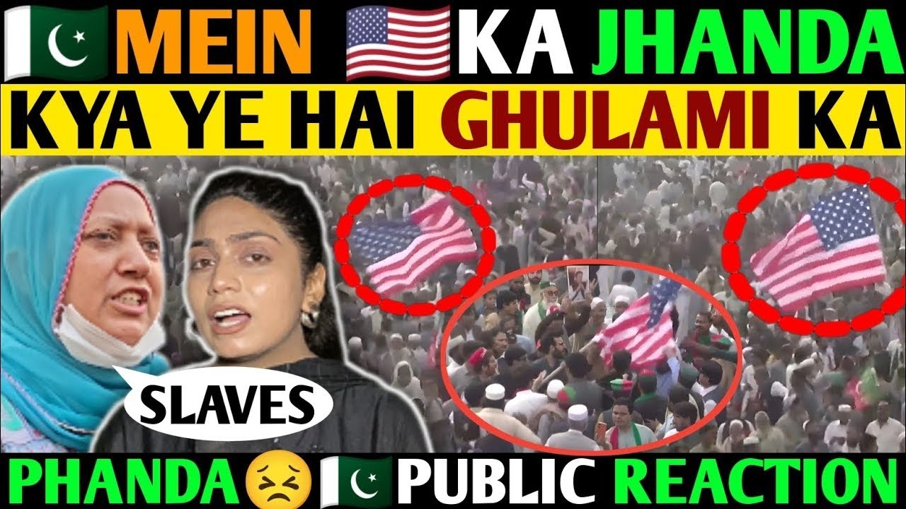 PAK MEIN AMERICA KA JHANDA😬-KYA YE HAI GHULAMI KA PHANDA😣- PAK PUBLIC REACTION - YouTube