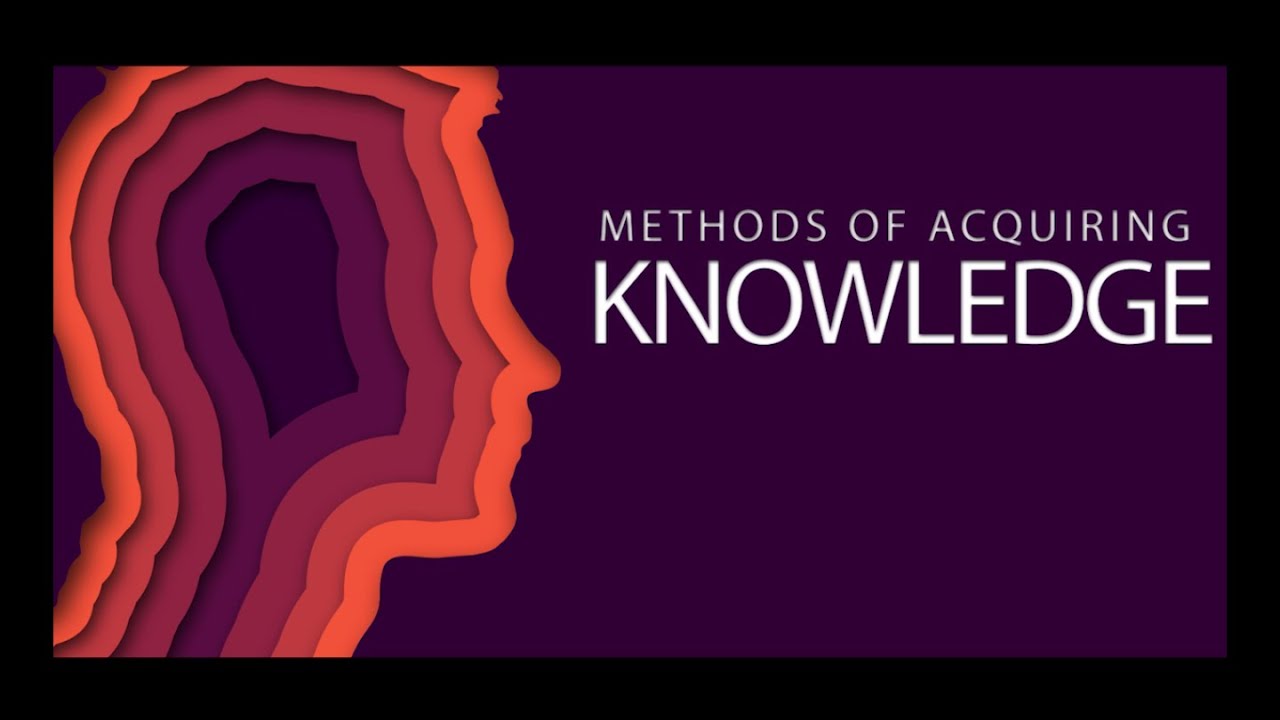 Methods of Acquiring Knowledge - YouTube
