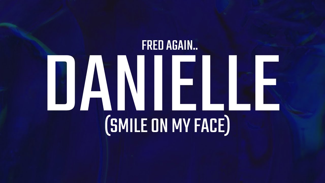 Fred Again.. - Danielle (smile on my face) - YouTube
