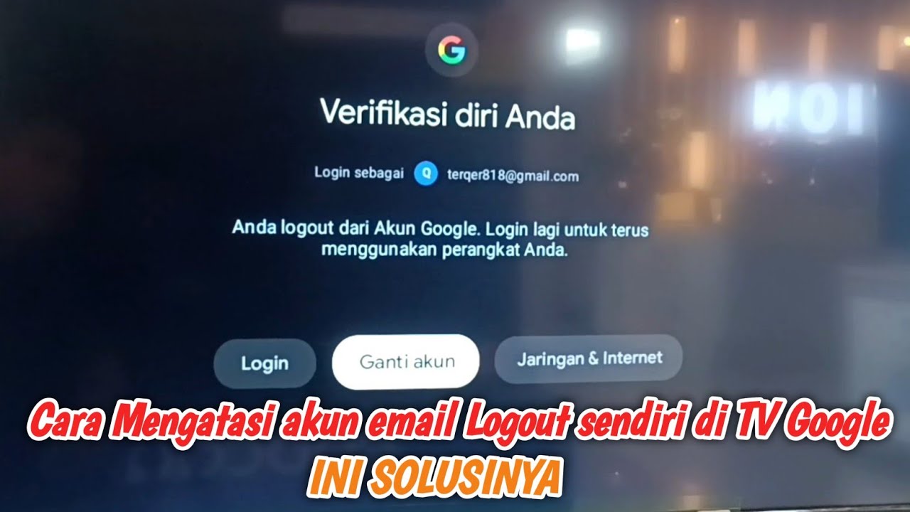 cara mengatasi email yang Logout sendiri di google tv ini solusinya ...