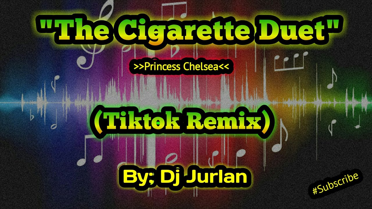 The Cigarette Duet (Tiktok Remix) I DjJurlan Remix | Princess Chelsea ...