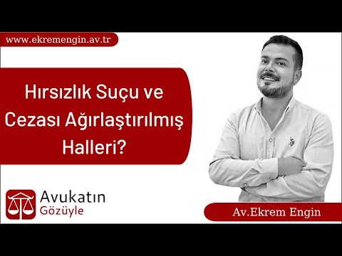 Hırsızlık Suçu ve Cezası Ağırlaştırılmış Halleri? Avukat Ekrem Engin cevaplıyor. Ceza Avukatı İzmir