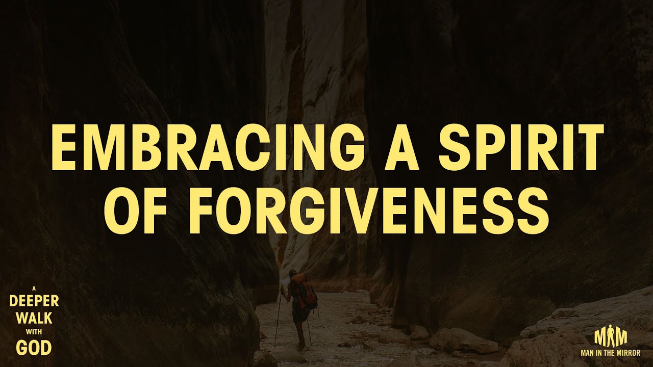 Embracing A Spirit Of Forgiveness Youtube