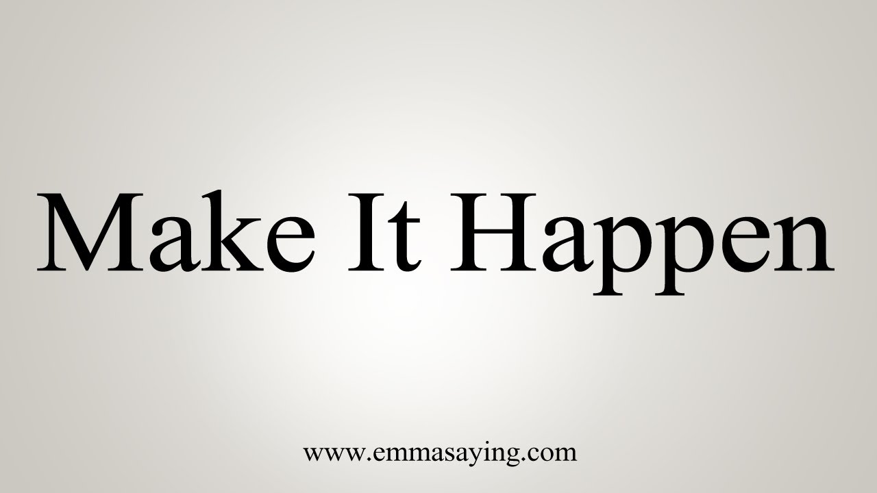 How To Say Make It Happen YouTube how-to-say-make-it-happen-youtube