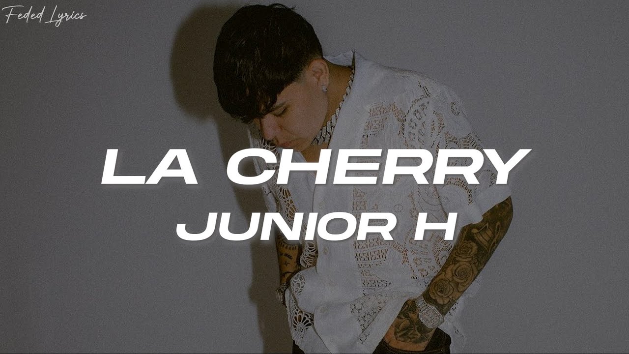 Junior H - LA CHERRY 💔 (Letra) - YouTube