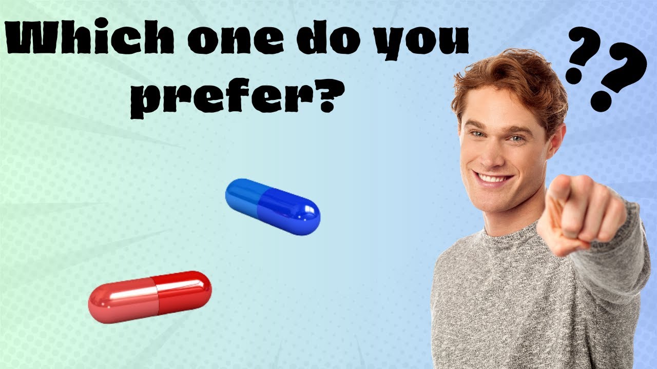 Which One Do You Prefer? Blue Pill ? or Red Pill ? - YouTube
