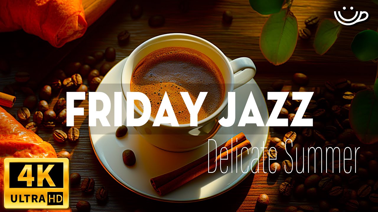 Friday Jazz - Happy Morning Summer Jazz and Ethereal Piano Jazz Coffee ...
