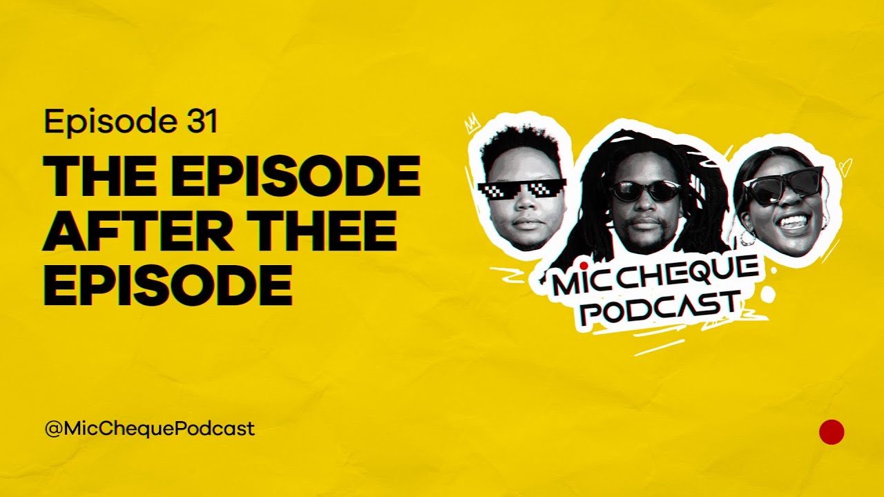 MIC CHEQUE PODCAST | Episode 31 | The episode after thee episode - YouTube