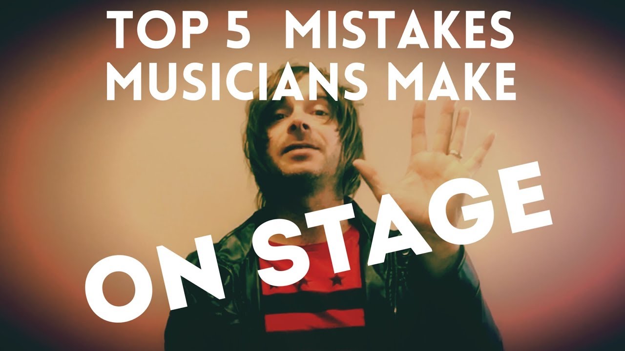 Top 5 Mistakes Musicians Make On Stage - YouTube