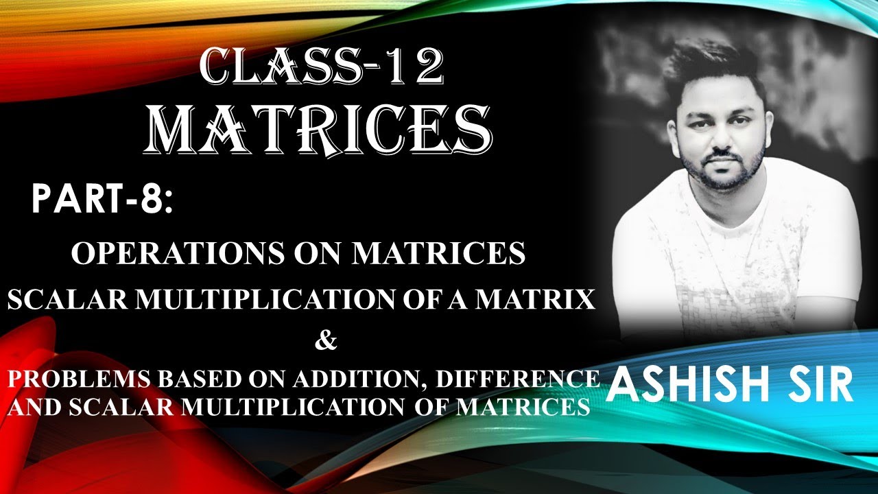 Matrices Part 8 Scalar Multiplication Of A Matrix And It s Properties Matrices Part 8 Scalar Multiplication Of A Matrix And It s Properties