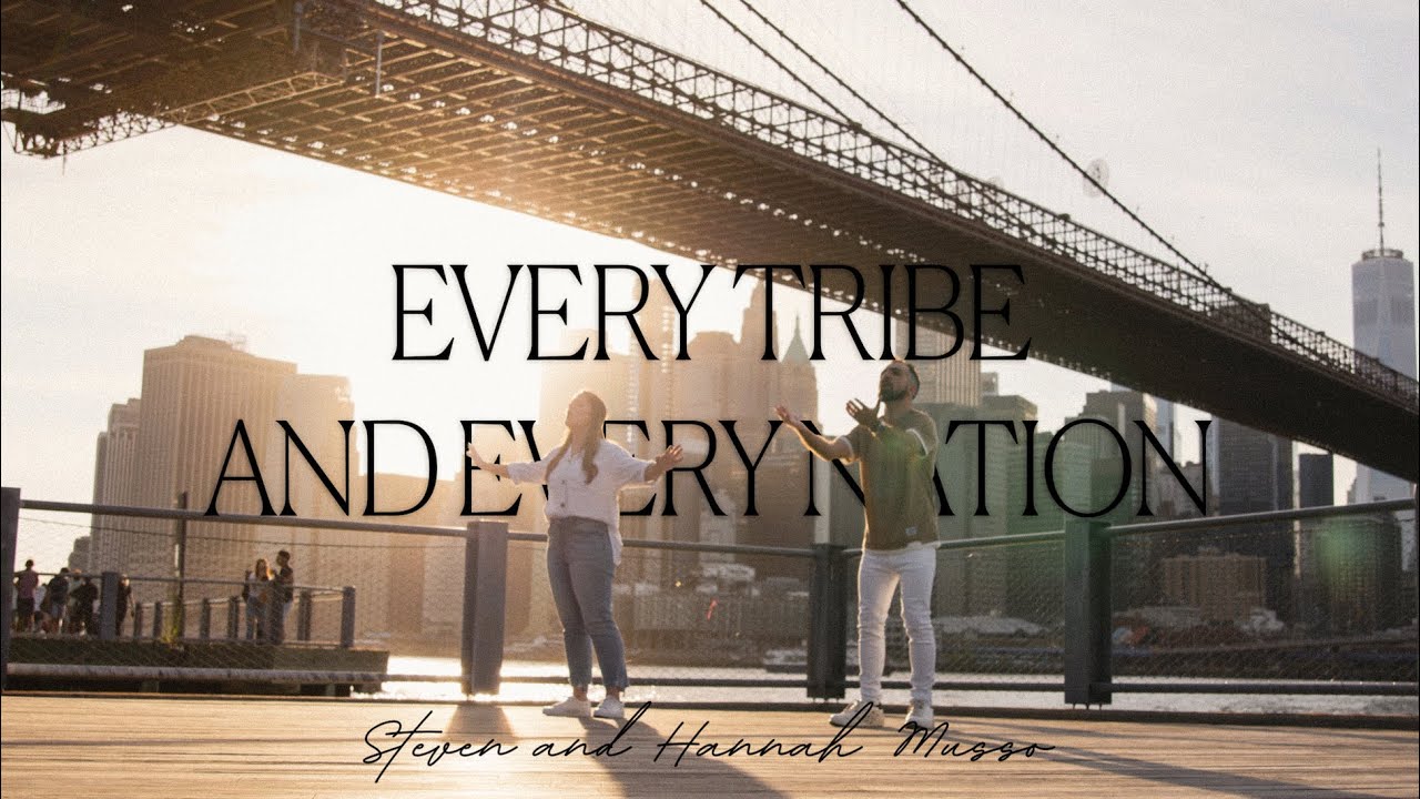 Steven & Hannah Musso - Every Tribe And Every Nation (Official Music ...