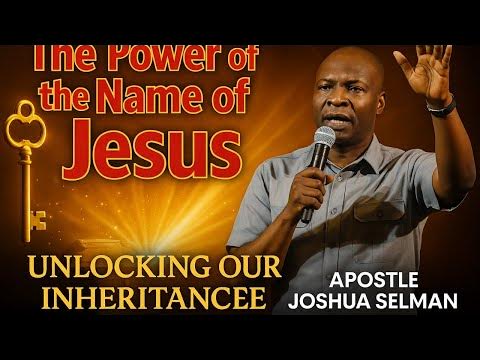 The Power of the Name of Jesus Unlocking Our Inheritance Apostle Joshua Selman - YouTube