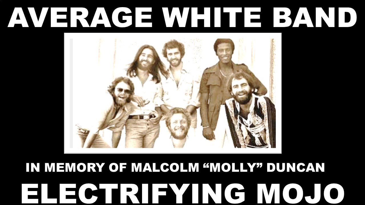 THE AVERAGE WHITE BAND IN MEMORY MALCOLM "MOLLY" DUNCAN. A LOVE OF YOUR ...