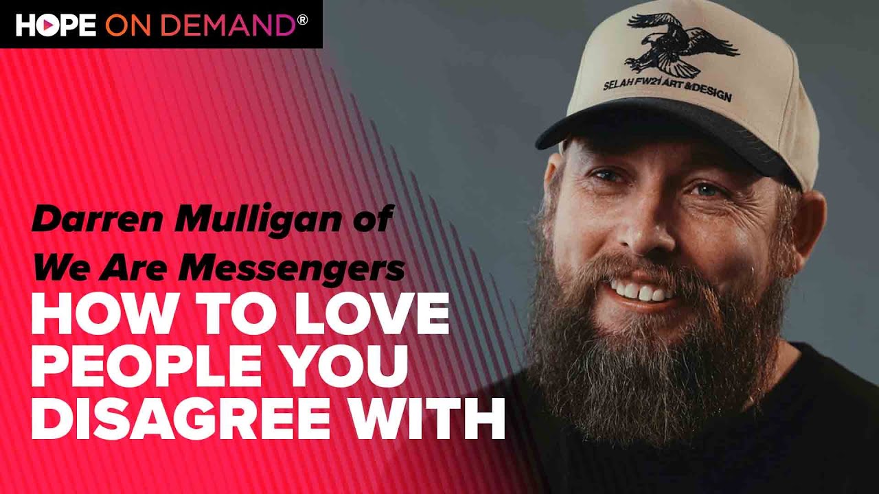 How to Love People You Disagree With | Darren Mulligan of We Are ...
