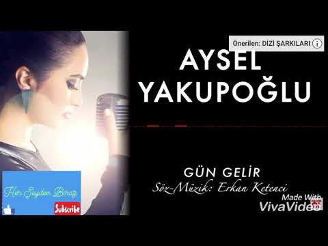 Aysel Yakupoğlu - Gün Gelir
