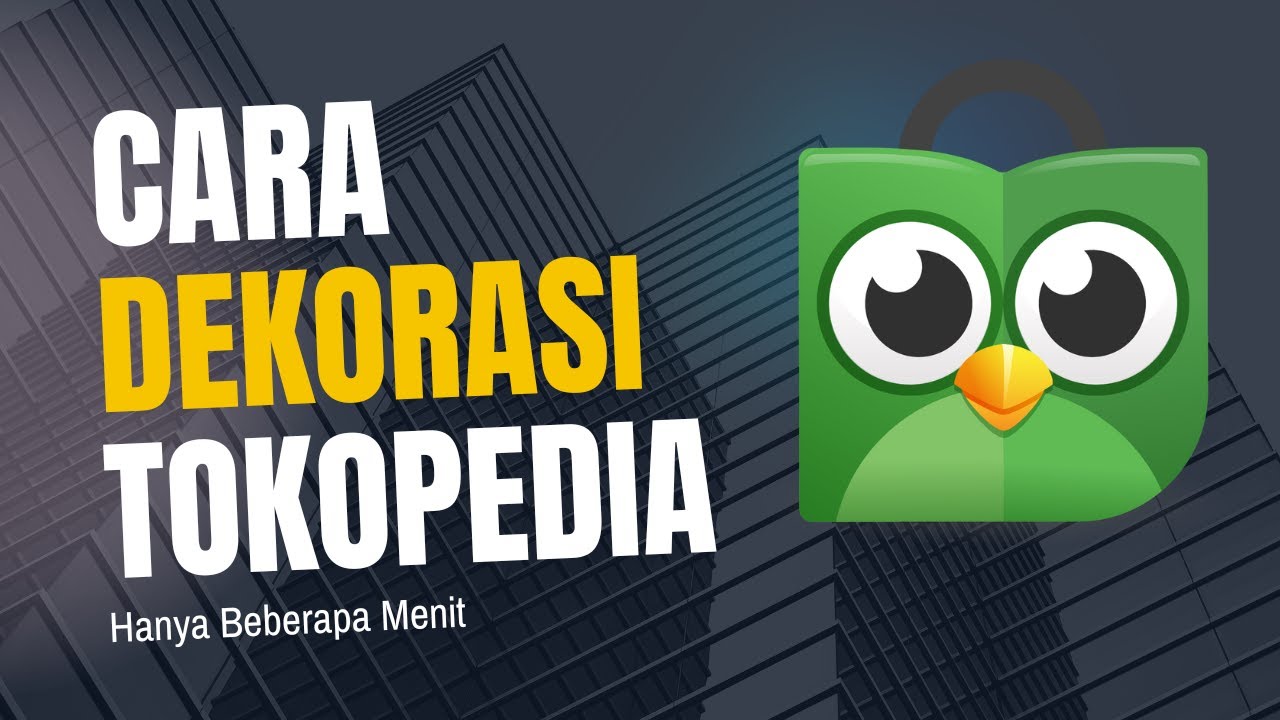 "5 Tips Dekorasi Toko Di Tokopedia Untuk Tampil Lebih Menarik! - YouTube