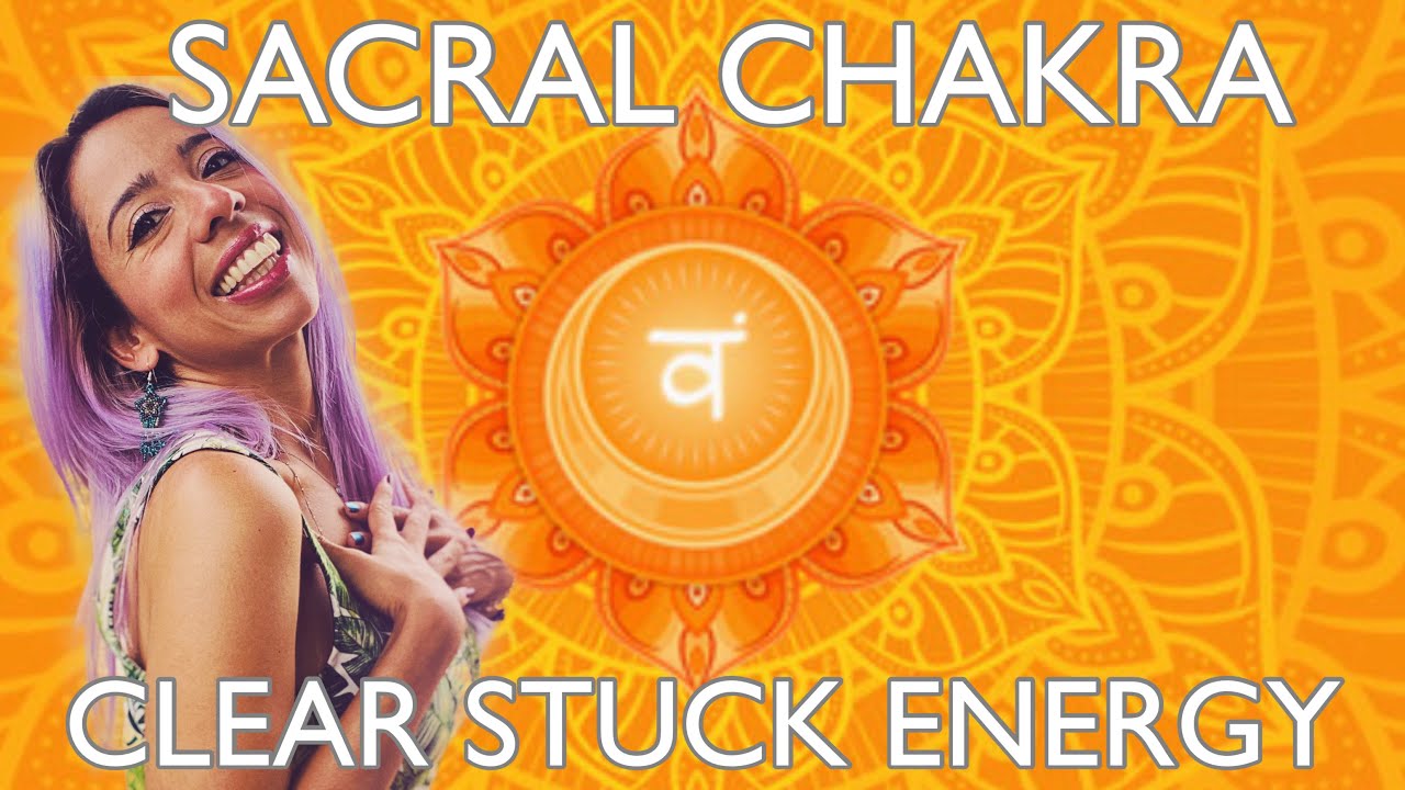 Sacral Chakra 🧡 Activation & Meditation on Clearing Stuck Energy - YouTube