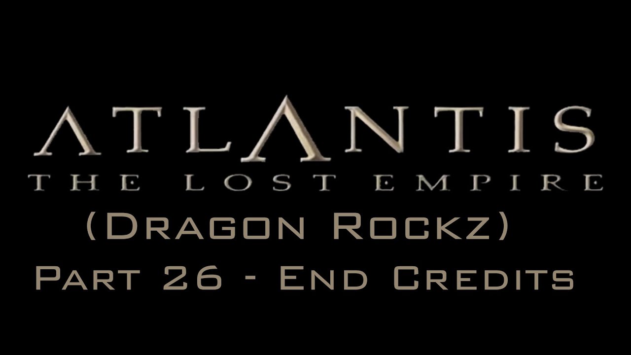 "Atlantis: The Lost Empire (Dragon Rockz)" Part 26 - End Credits - YouTube