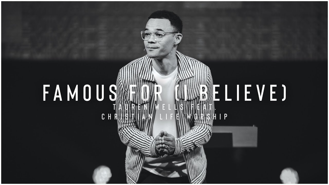 Famous For I Believe Tauren Wells Christian Life Worship YouTube famous-for-i-believe-tauren-wells-christian-life-worship-youtube