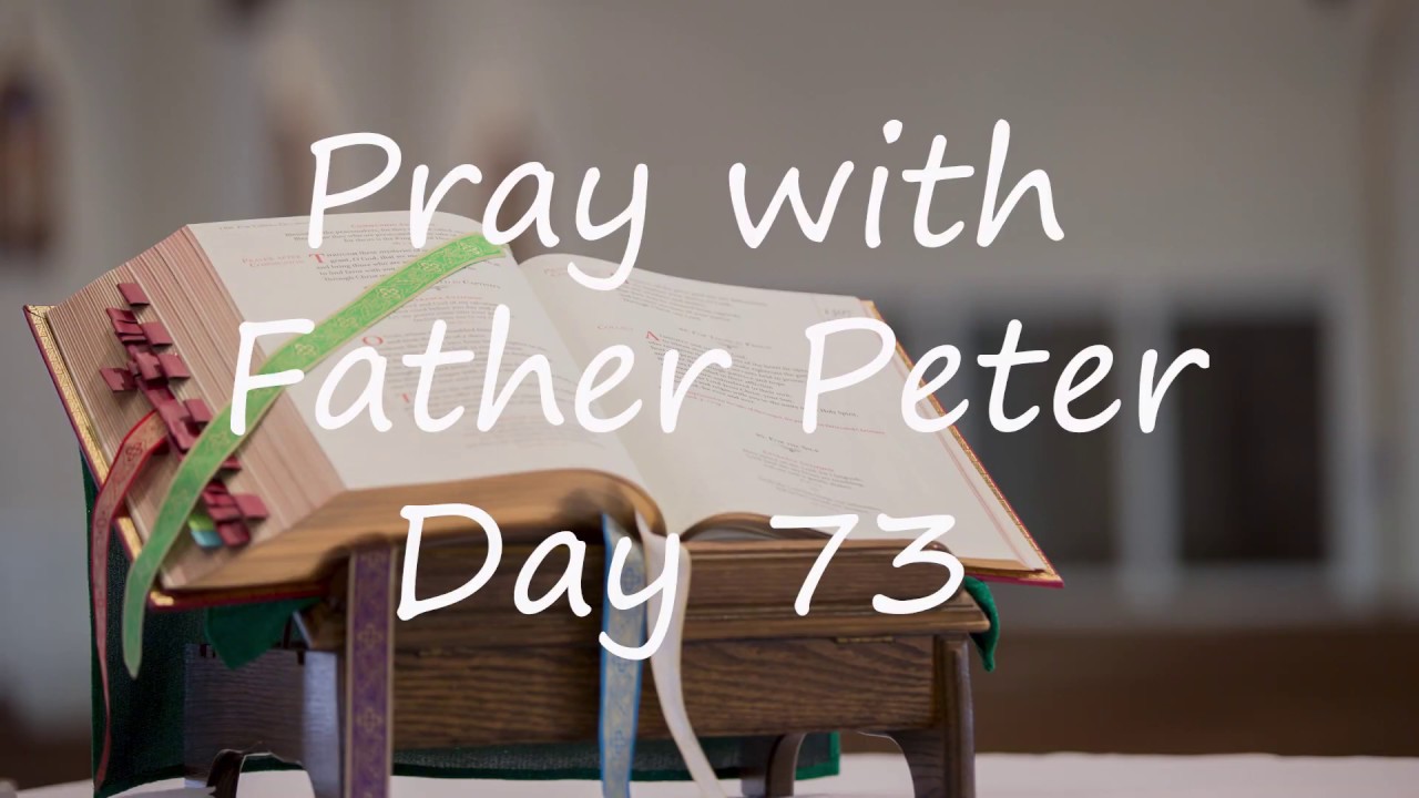Pray with Fr Peter - Day 73 - YouTube