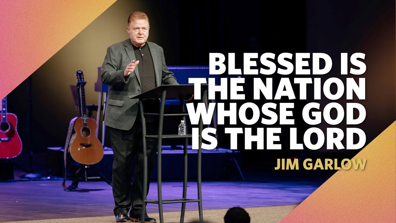 Blessed is the nation whose God is the Lord | Psalm 33:12 | Jim Garlow ...