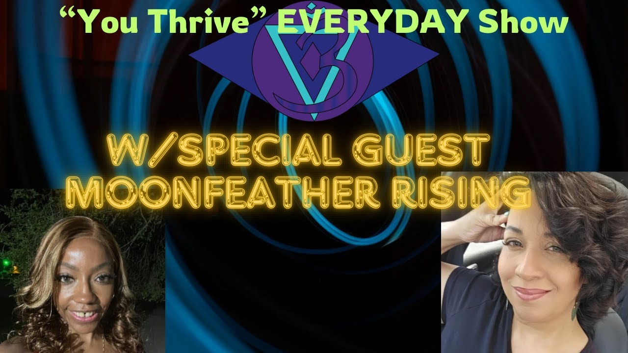 The "You Thrive" EVERYDAY Show W/ Special guest Moon Feather Rising ...