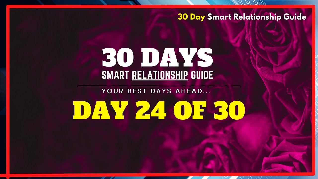 DAY 24 OF 30 - Smart Relationship Guide - YouTube