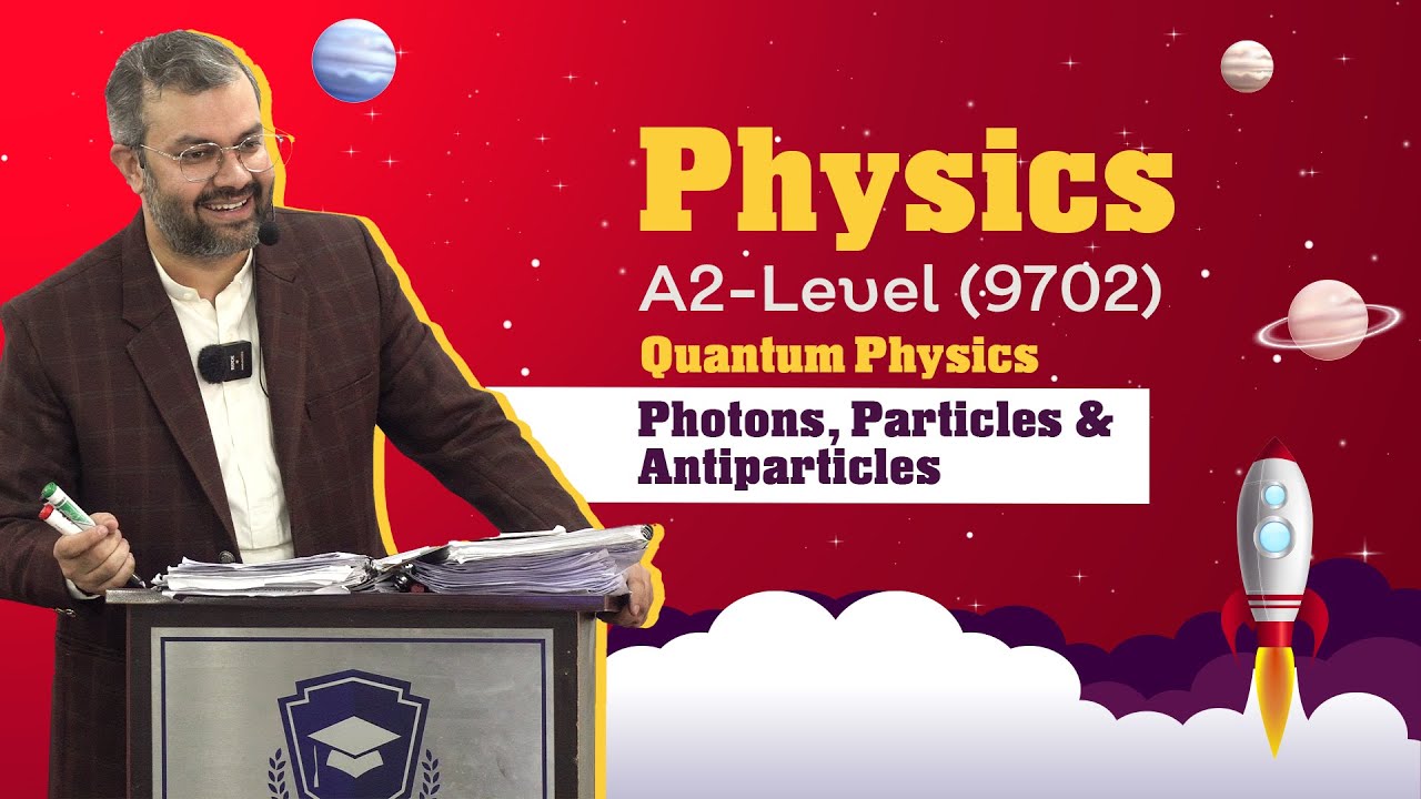 A2-level (9702) | Physics | Quantum Physics | Photons, Particles ...
